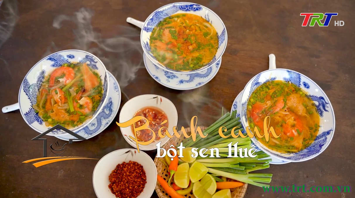 Huế - Kinh đô ẩm thực (Số 14): Bánh canh bột sen Huế | Báo và Phát ...